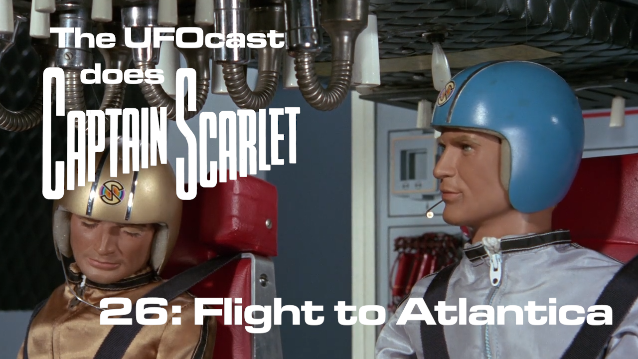 The UFOcast does Captain Scarlet – Episode 26 – Flight to Atlantica ...